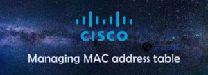 Managing MAC address table in Cisco - LetsConfig